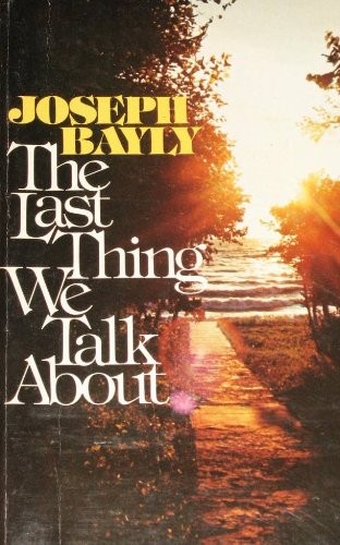 THE LAST THING WE TALK ABOUT By Joseph Bayly *Excellent Condition ...