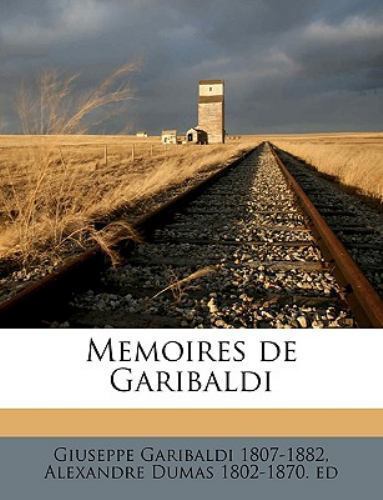 Memoires de Garibaldi by Giuseppe Garibaldi and Alexandre. Dumas (2010 ...