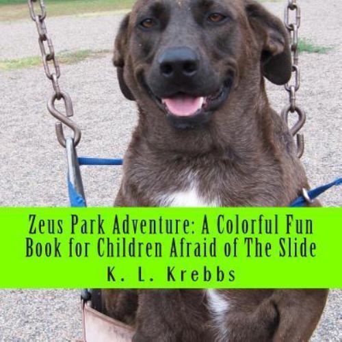 Zeus Park Adventure: a Colorful Fun Book for Children Afraid of the Slide by K. Krebbs (2014 ...