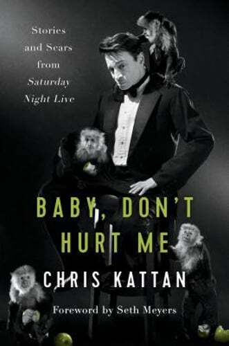 Baby, Don't Hurt Me: Stories and Scars from Saturday Night Live by ...