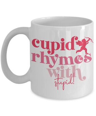 Cupid Rhymes With Stupid Coffee Mug Fun Valentine's Day Vibe Mug ...