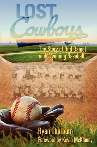 Lost Cowboys: The Story of Bud Daniel and Wyoming Baseball by Ryan John ...