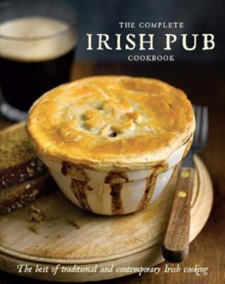 Complete Irish Pub Cookbook : The Best of Traditional and Contemporary ...