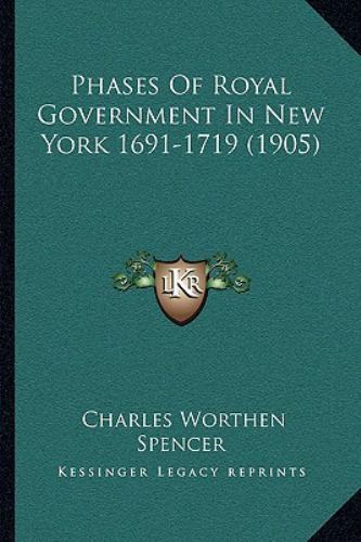 Phases of Royal Government in New York 1691-1719 by Charles Worthen ...