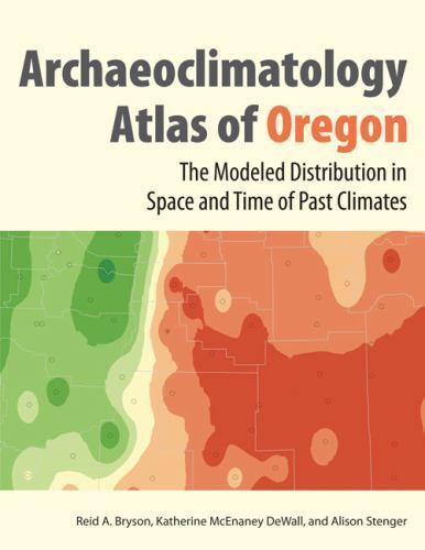 Archaeoclimatology Atlas of Oregon : The Modeled Distribution in Space ...