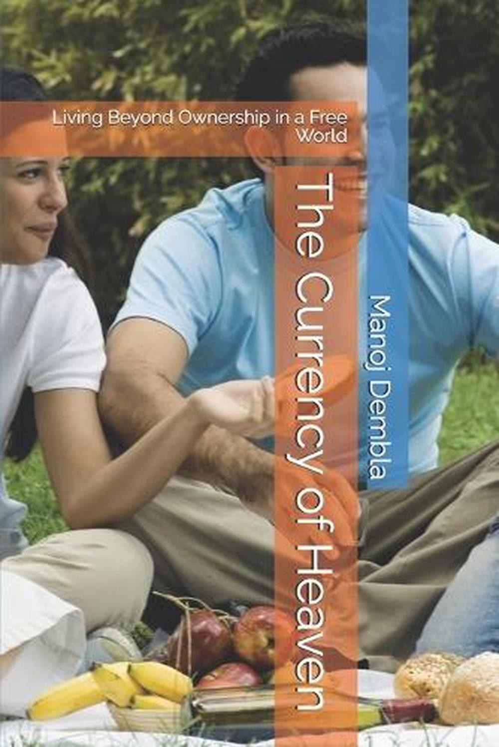 The Currency of Heaven: Living Beyond Ownership in a Free World by ...