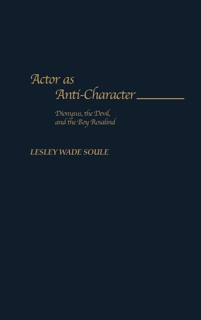 Actor as Anti-Character von Lesley Wade Soule (2000, Gebundene Ausgabe ...