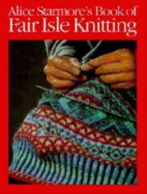 Alice Starmore's Book of Fair Isle Knitting by Alice Starmore: New ...