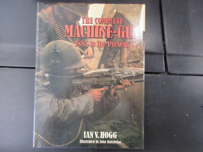 THE COMPLETE MACHINE-GUN 1885 to the present by IAN V.HOGG | eBay