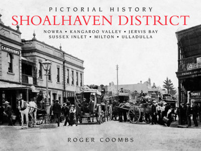 PICTORIAL HISTORY OF SHOALHAVEN DISTRICT by ROGER COOMBS, PAPERBACK ...