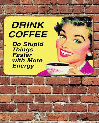 Drink Coffee Do Things Faster Metal Aluminum Sign 8"x12" Kitchen Funny ...