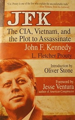 JFK : THE CIA, VIETNAM, AND THE PLOT TO ASSASSINATE JOHN By L. Fletcher ...