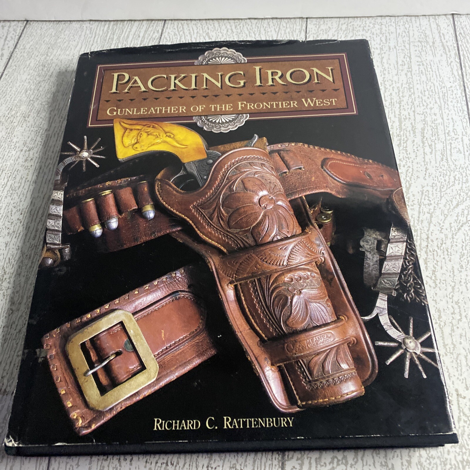 Packing Iron : Gunleather of the Frontier West by Richard C. Rattenbury ...