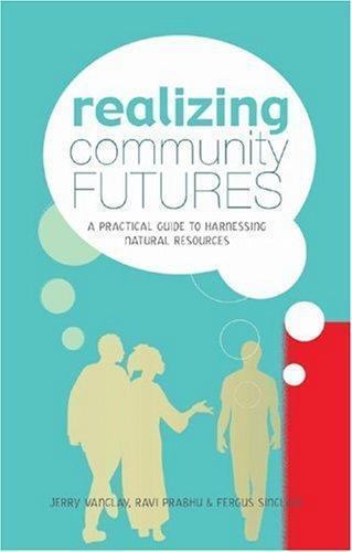 Realizing Community Futures : A Practical Guide to Harnessing Natural ...