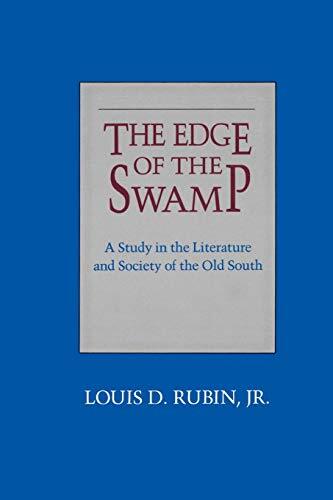 THE EDGE OF THE SWAMP: A STUDY IN THE LITERATURE AND By Rubin Louis D ...