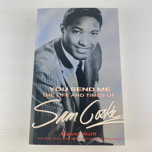 YOU SEND ME THE LIFE AND TIMES OF SAM COOKE Daniel Wolff BIOGRAPHY SOUL ...