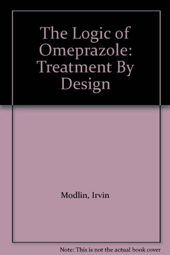 THE LOGIC OF OMEPRAZOLE: TREATMENT BY DESIGN By Irvin M. Modlin ...