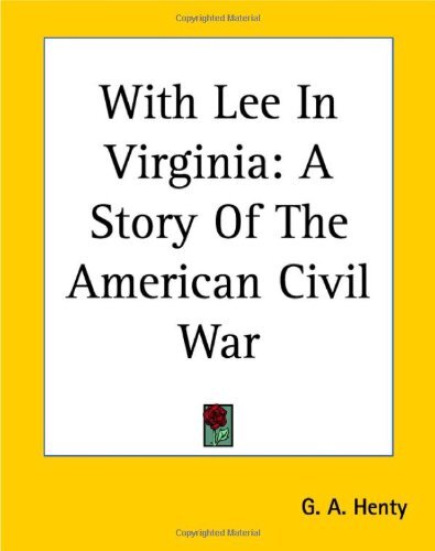 With Lee in Virginia : A Story of the American Civil War by George ...