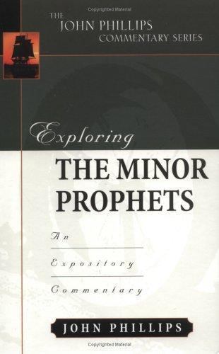Exploring the Minor Prophets (John Phillips Commentary Series) (The ...
