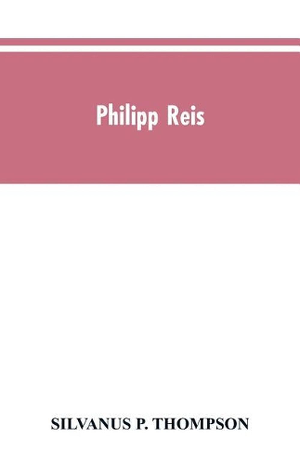 Philipp Reis : Inventor of the Telephone. a Biographical Sketch, with ...