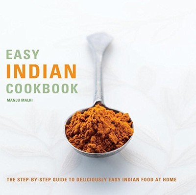 EASY INDIAN COOKBOOK: THE STEP-BY-STEP GUIDE TO By Manju Malhi ...