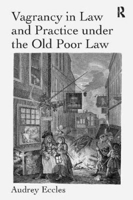 Vagrancy in Law and Practice under the Old Poor Law by Eccles, Audrey ...
