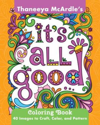 It's All Good Coloring Book: 40 Images to Craft, Color, and Pattern ...