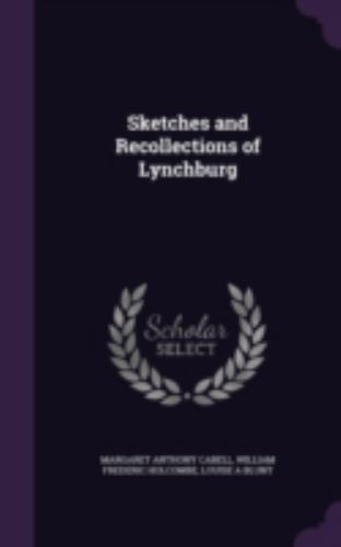 Sketches and Recollections of Lynchburg by William Frederic Holcombe ...