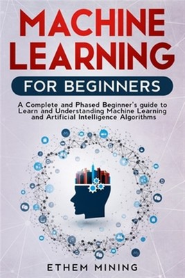Machine Learning for Beginners: A Complete and Phased Beginner's Guide ...