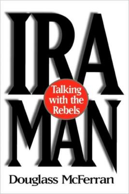 IRA Man: Talking with the Rebels 9780275955915| eBay