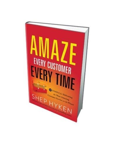 Amaze Every Customer Every Time : 52 Tools for Delivering the Most ...