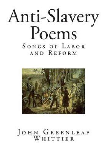 Anti-Slavery Poems : Songs of Labor and Reform by John Whittier (2015 ...