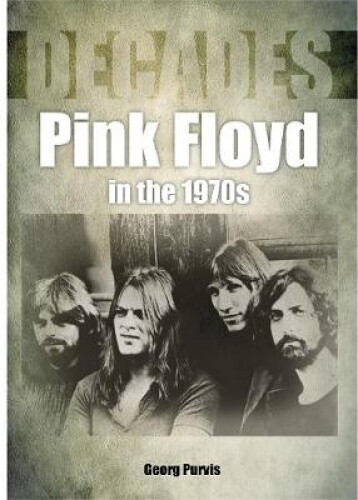 Pink Floyd in the 1970s (Decades) by George Purvis 9781789520729 | eBay