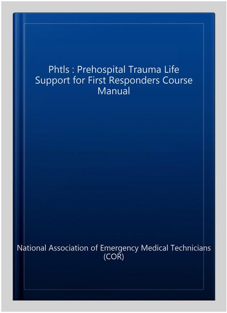 PHTLS: Prehospital Trauma Life Support for First Responders Course ...