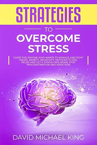 Strategies to Overcome Stress: Guide for Anyone Who Wants to Manage and ...