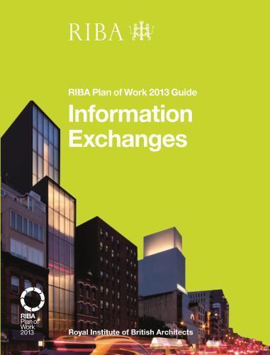 Information Exchanges : RIBA Plan of Work 2013 Guide by Richard ...