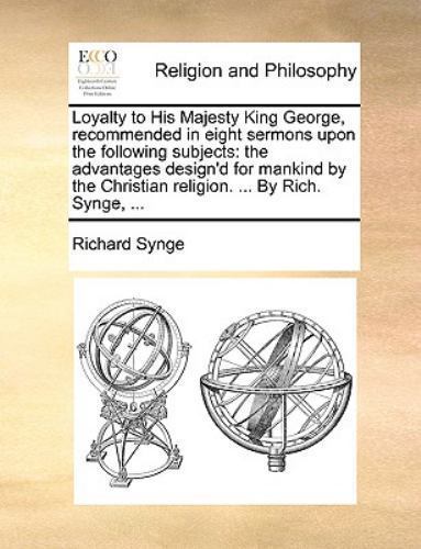 Loyalty to His Majesty King George, Recommended in Eight Sermons upon ...