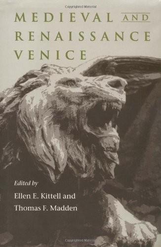 MEDIEVAL AND RENAISSANCE VENICE By Ellen E Kittell & Thomas F Madden ...