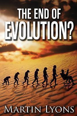 End of Evolution? : Urgent and Unasked Questions by Martin Lyons (2016 ...