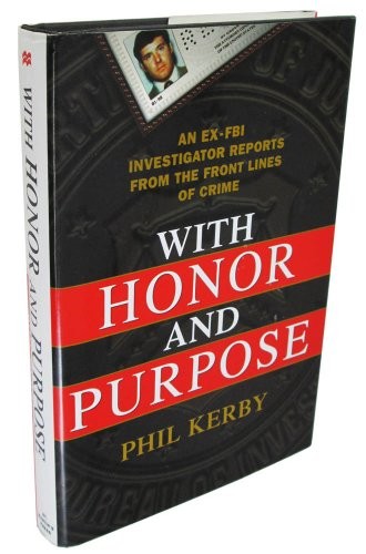 With Honor and Purpose: An Ex-FBI Investigator Reports from the Front ...