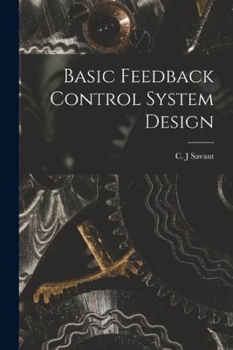 Basic Feedback Control System Design by C J Savant: New 9781014029843| eBay
