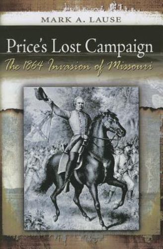 Shades of Blue and Gray Ser.: Price's Lost Campaign: the 1864 Invasion ...