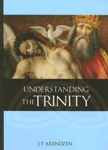 Understanding the Trinity - Paperback By Arendzen, J. P. - VERY GOOD 9781928832157| eBay