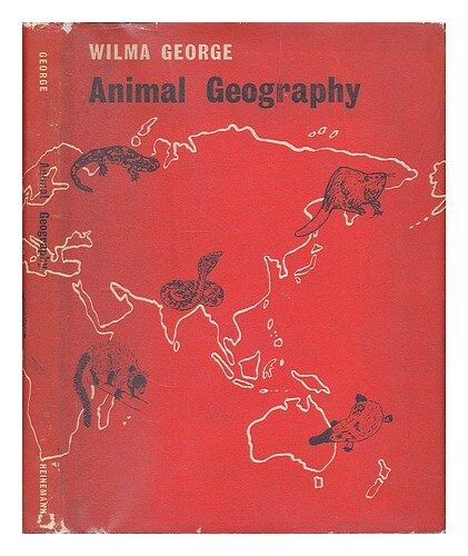 GEORGE, WILMA B. Animal geography / by Wilma George 1962 First Edition ...