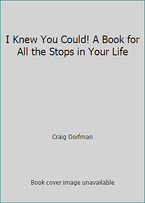 I Knew You Could! A Book for All the Stops in Your Life by Craig ...