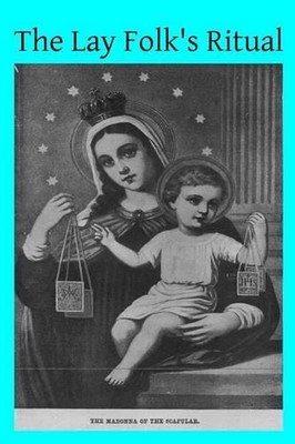 The Lay Folk's Ritual: from The Rituale Romanum by Catholic Church ...
