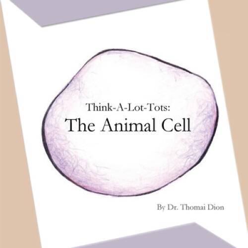 Think-A-Lot-Tots: The Animal Cell: Science Books for Babies, Toddlers ...