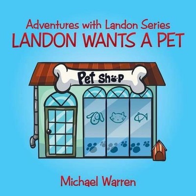 Landon Wants a Pet: Adventures with Landon Series by Michael Warren ...