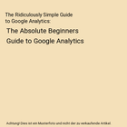 The Ridiculously Simple Guide to Google Analytics: The Absolute ...