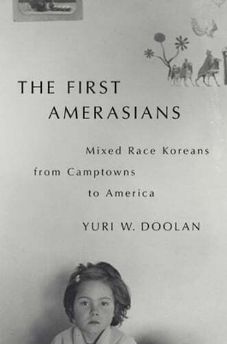 The First Amerasians: Mixed Race Koreans from Camptowns to America by ...